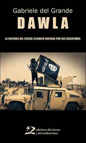 DAWLA. LA HISTORIA DEL ESTADO ISLÁMICO CONTADA POR SUS DESERTORES. DEL ...